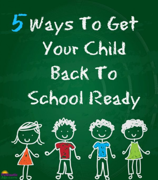 5 Ways To Get Your Child Back To School Ready - Funtastic Life