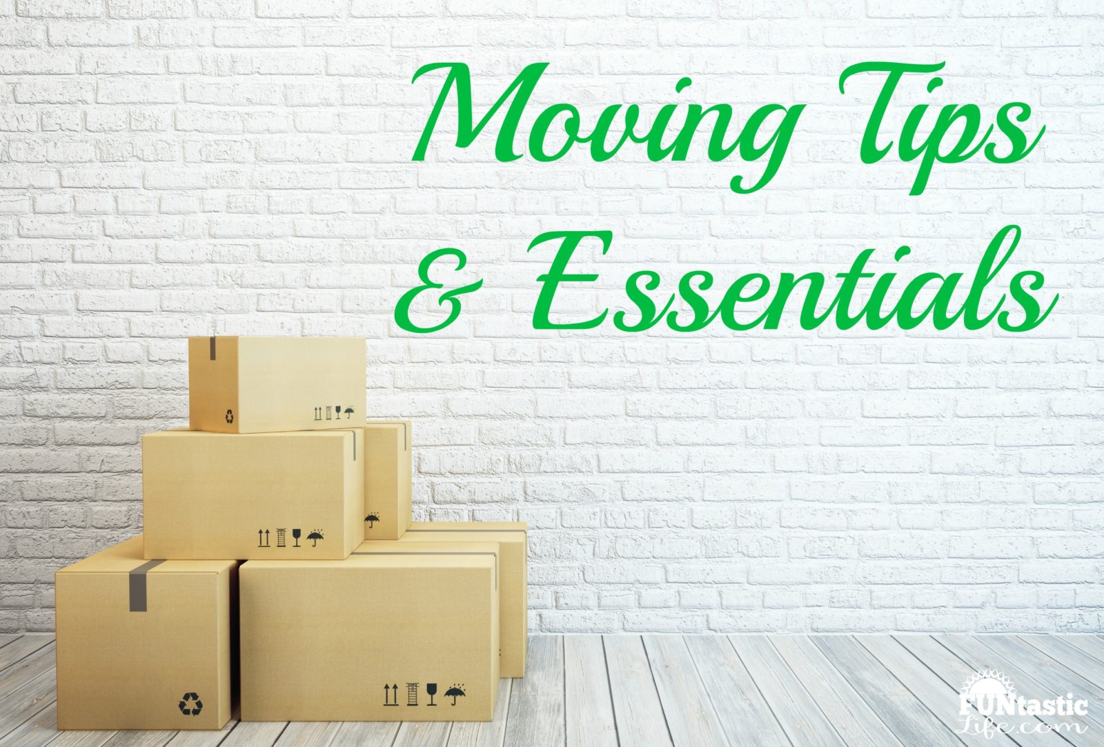 Moving Tips and Essentials - Funtastic Life