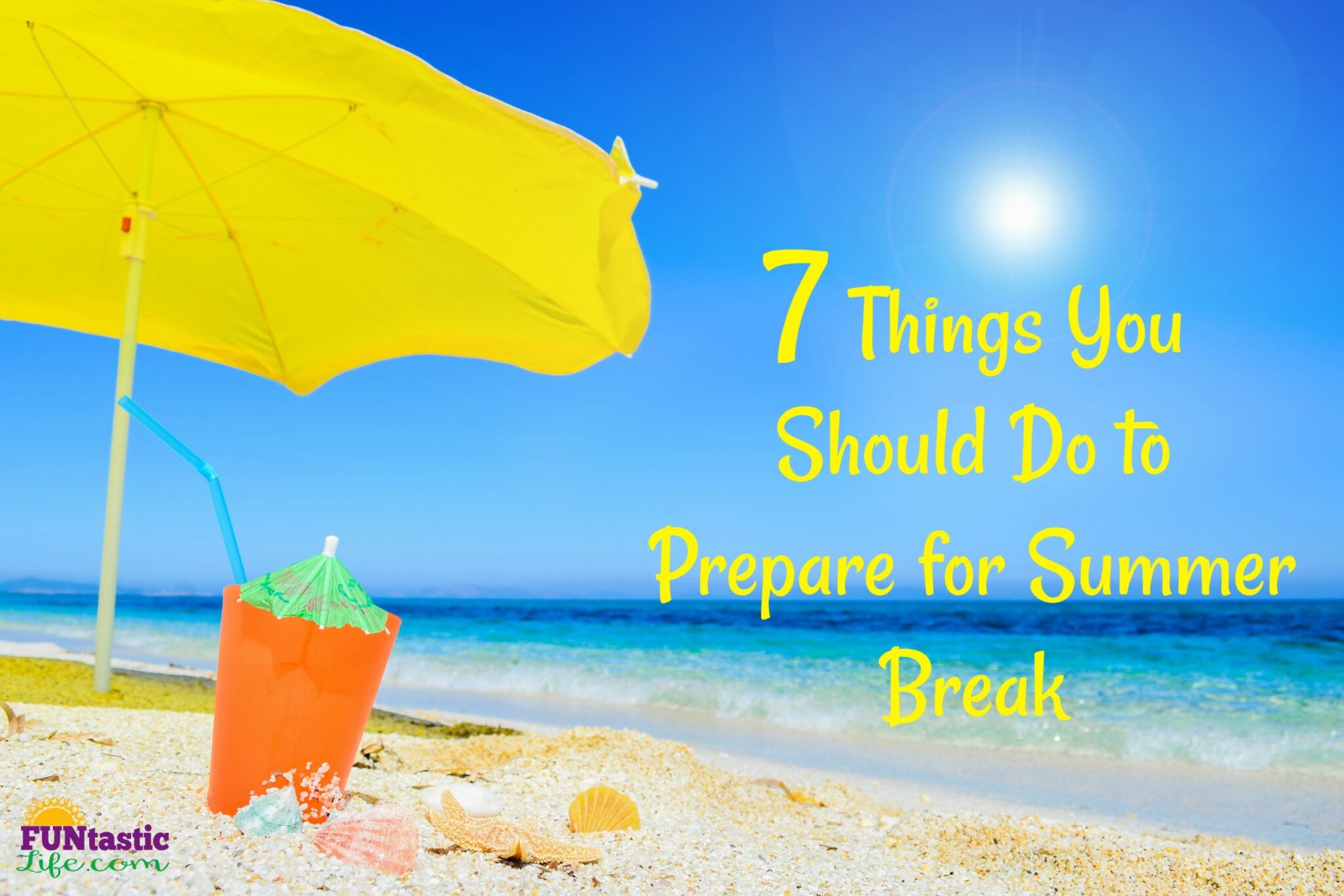 7 Things You Should Do To Prepare For Summer Break Funtastic Life